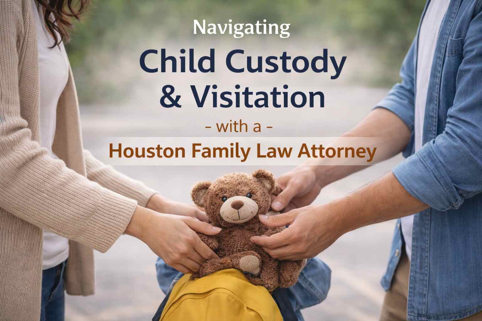 Navigating Child Custody & Visitation with a Houston Family Law ...