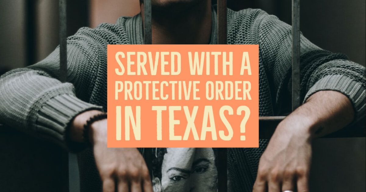 Have You Been Served With A Protective Order In Texas Protective 